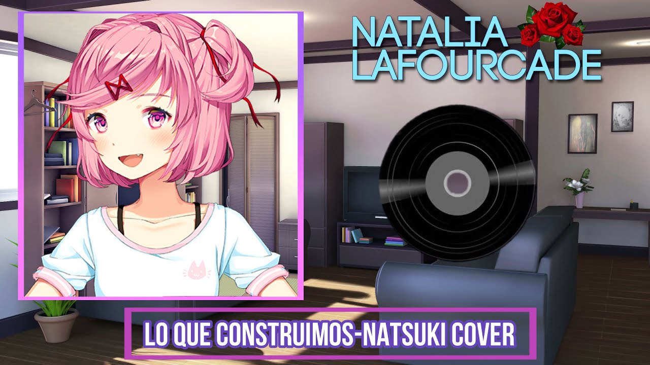 Lo que Construimos-Natsuki Cover-Doki Doki Literature Club - YouTube