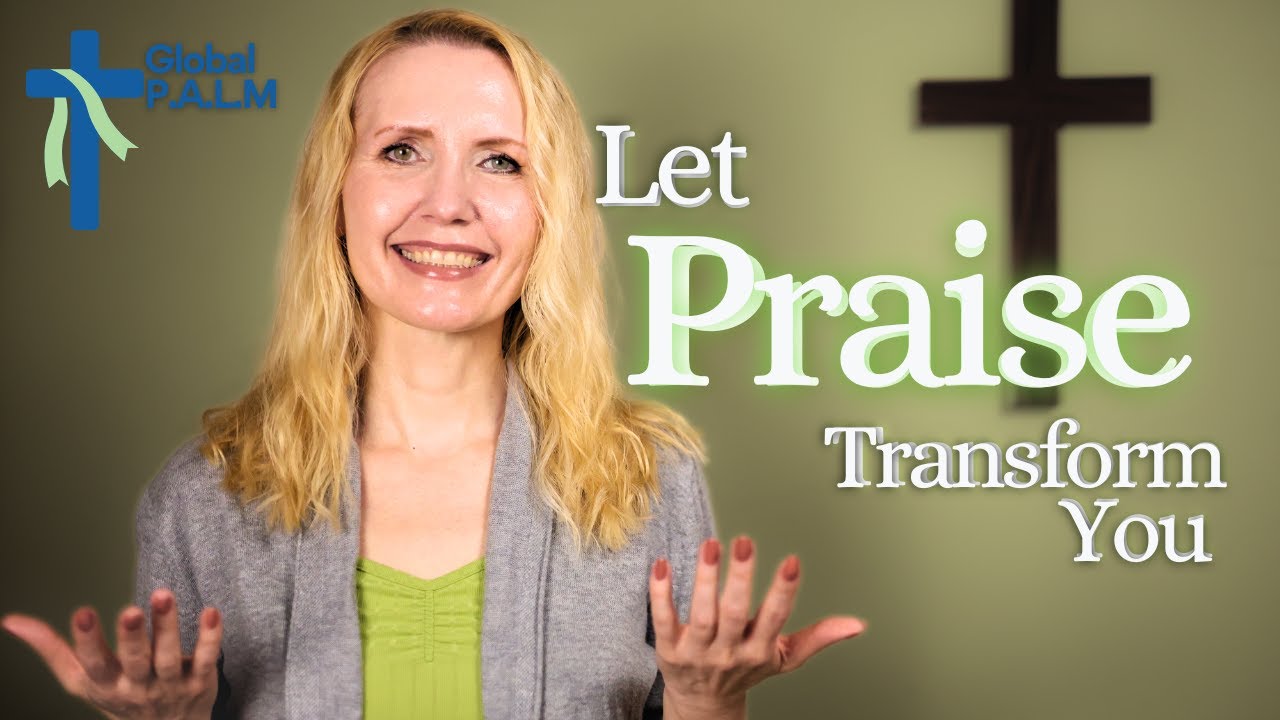 Let Praise Transform You - YouTube