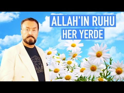 Adnan Oktar: Allah'ın ruhu her yerde 🌼