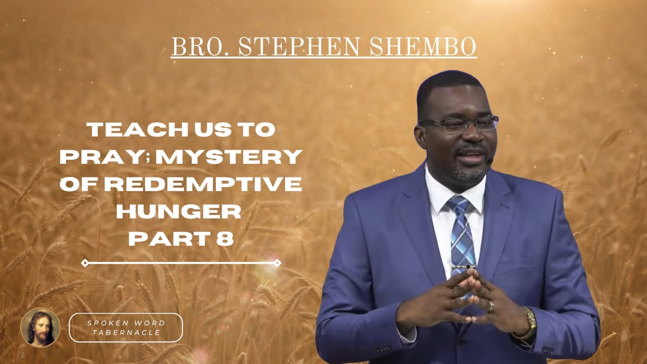 Teach Us To Pray; Mystery of Redemptive Hunger Part 8 - Bro. Stephen ...