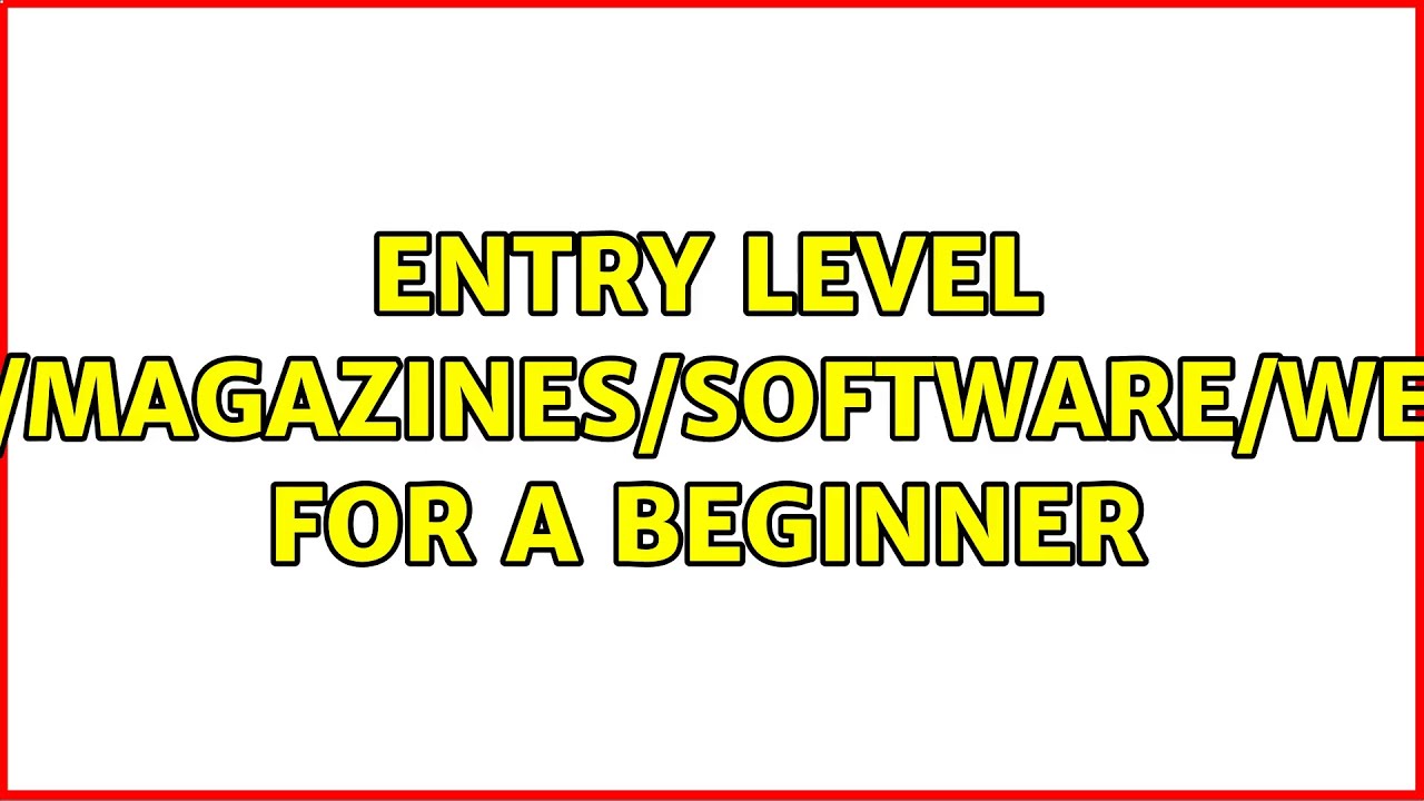 Entry level books/magazines/software/websites for a beginner (3 ...