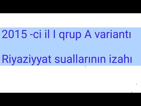 2015 - ci il I qrup A variantı #riyaziyyat suallarının izahı #blok #imtahan