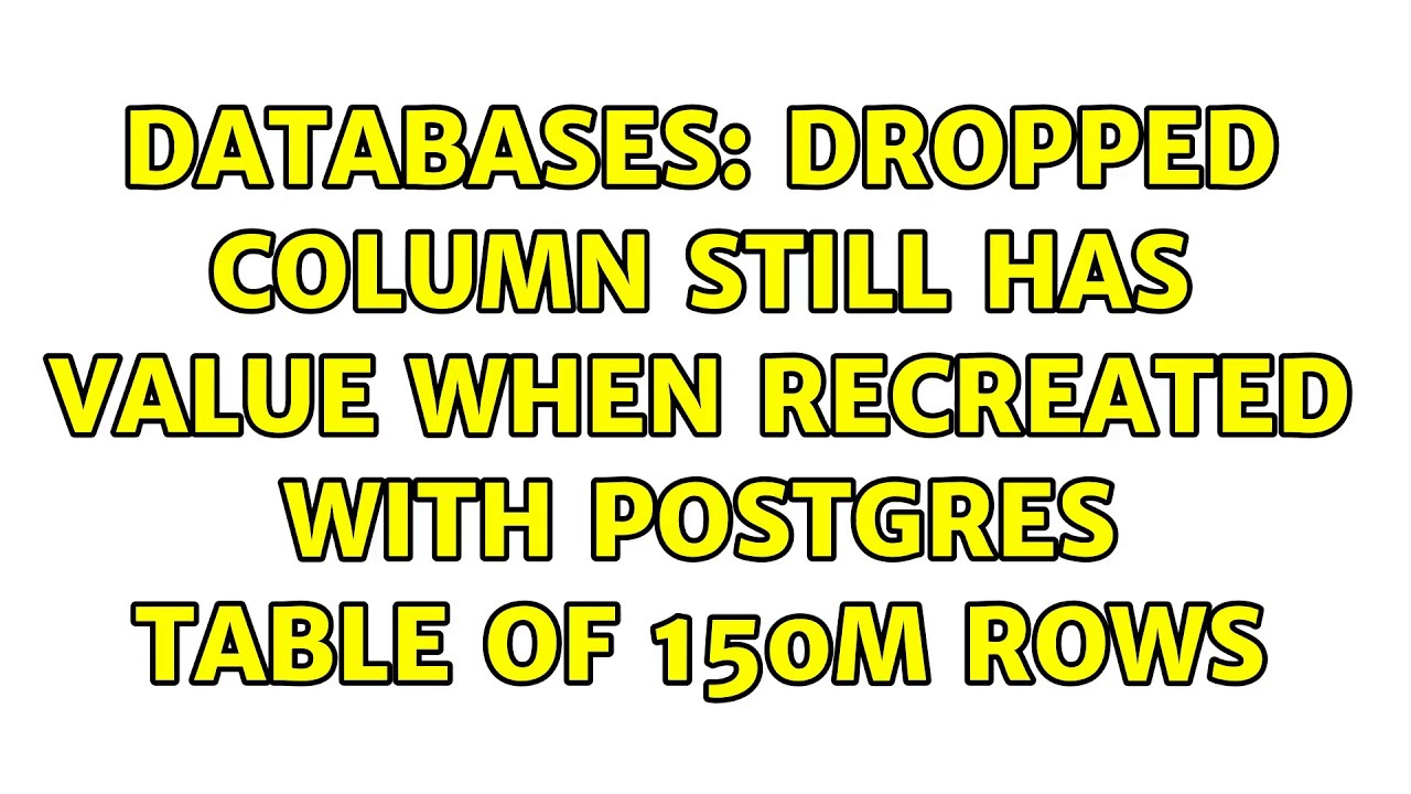 Databases Dropped Column Still Has Value When Recreated With Postgres databases-dropped-column-still-has-value-when-recreated-with-postgres