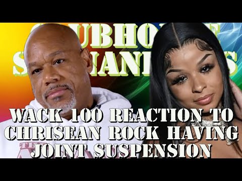 WACK 100 REACTION TO CHRISEAN ROCK HAVING 8 YEARS JOINT SUSPENSION ...