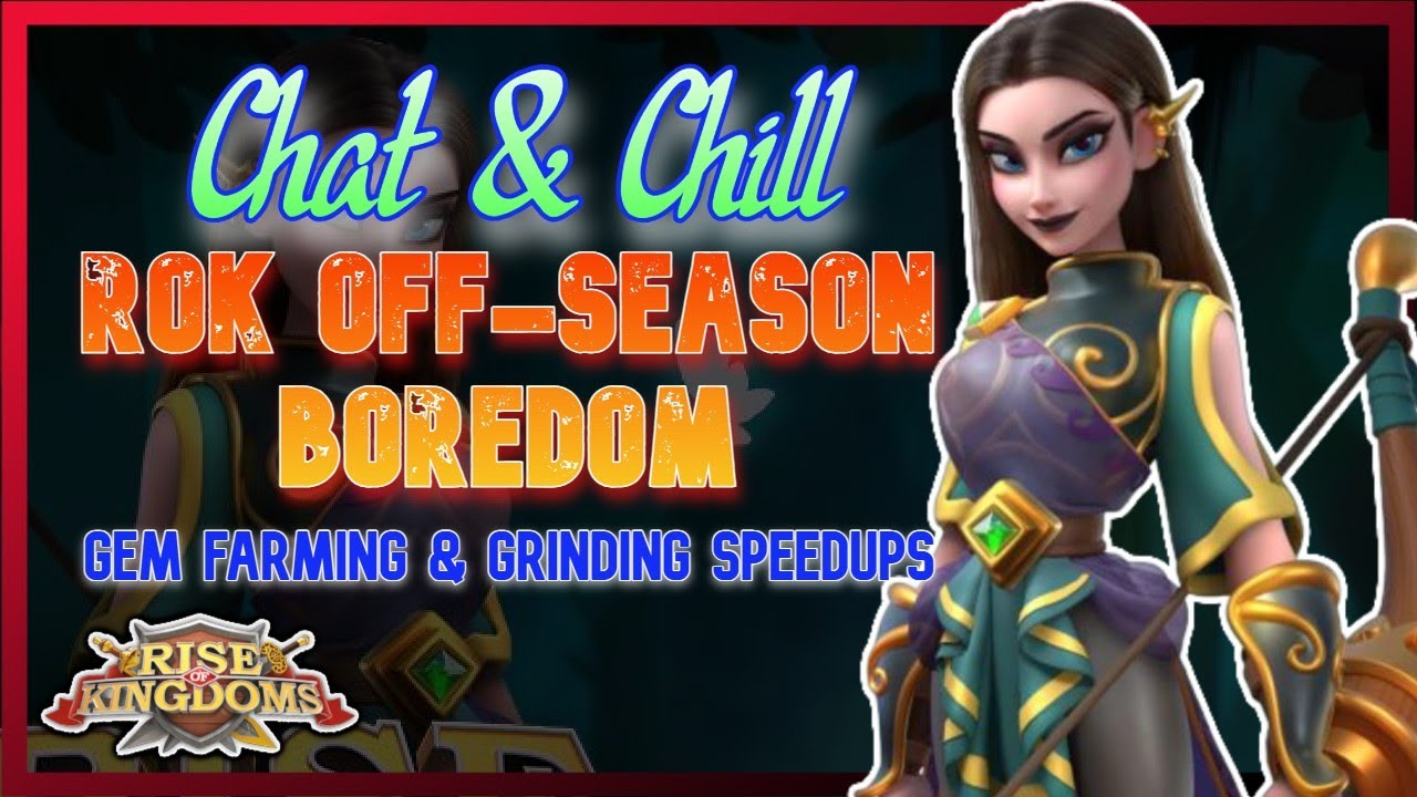 Chat & Chill | Off Season Boredom - Grinding Speedups & Gem Farming | Rise of Kingdoms - YouTube
