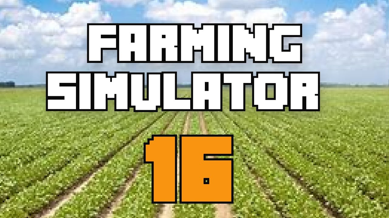 Farming Simulator 16 PC First Look (Pretty Late) | With Commentary ...