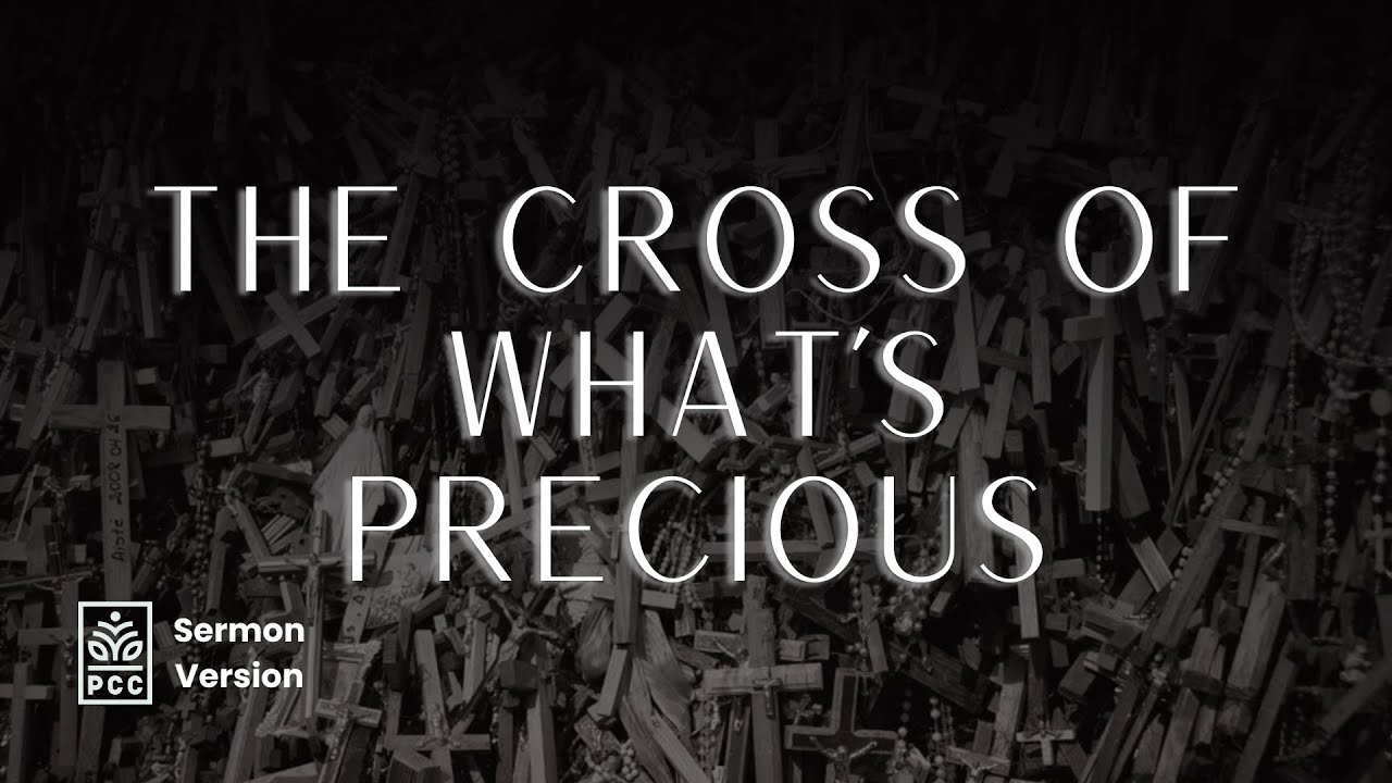 The cross of what's precious | PCC Sermon | April 7, 2024 - YouTube