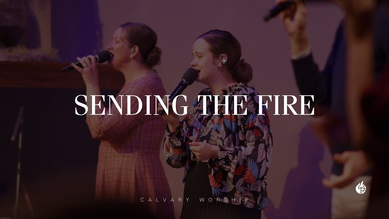 Sending the Fire || Calvary Worship - YouTube