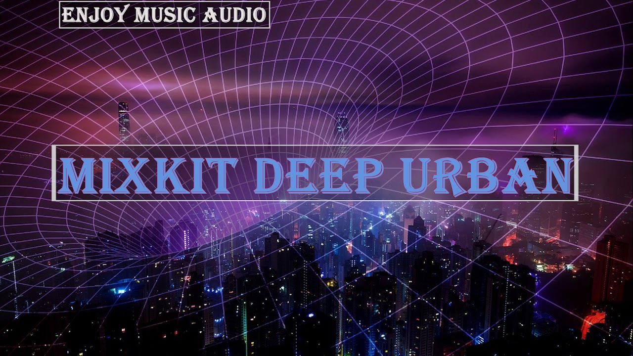 mixkit deep urban enjoy music audio (youtube free music audio library ...