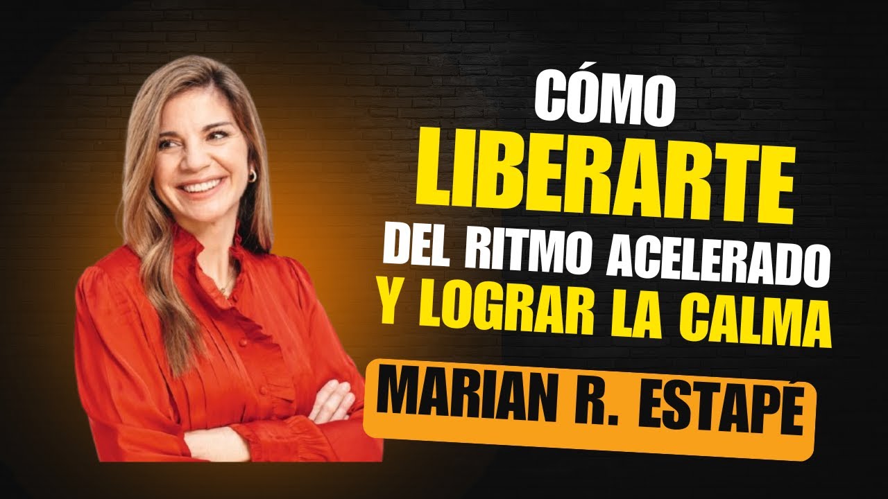 Cómo liberarte del ritmo acelerado y lograr la calma - Marian R. Estapé ...