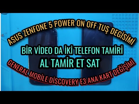 GENERAL MOBİLE DİSCOVERY E3 ANA KART DEĞİŞİMİ ASUS ZENFONE 5 POWER ON OFF TUŞ DEGİSİMİ TEK VİDEO DA