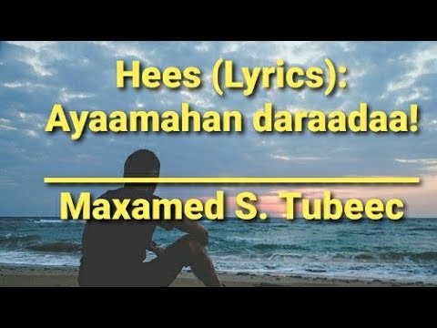 Maxamed S. Tubeec | Hees: Ayaamahan daraadaa! | Lyrics