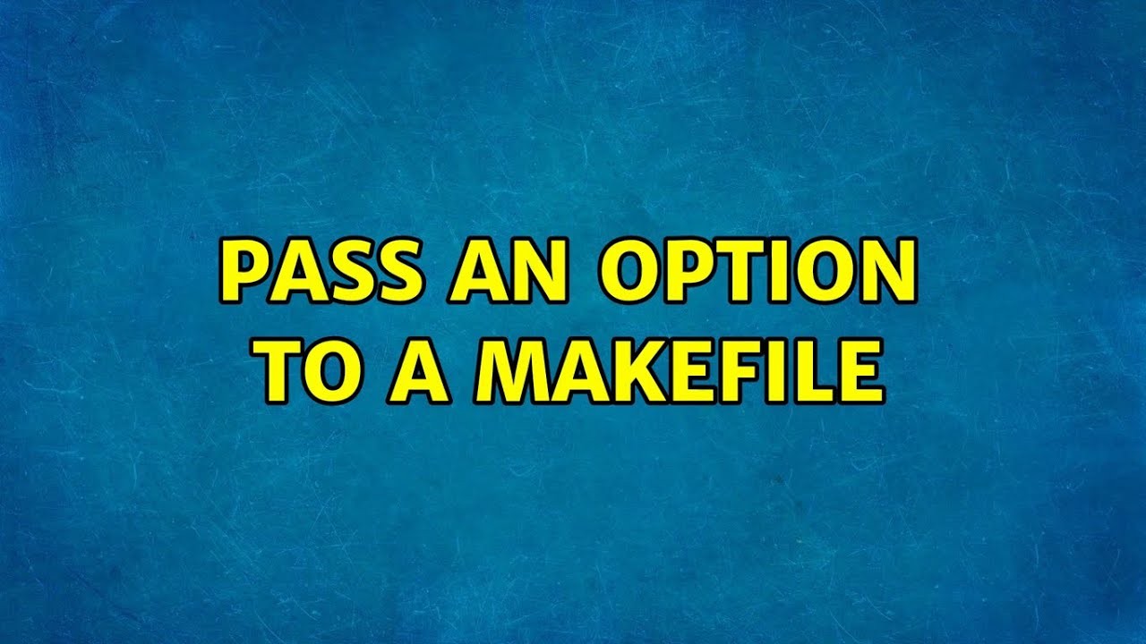 Pass An Option To A Makefile YouTube Pass An Option To A Makefile YouTube