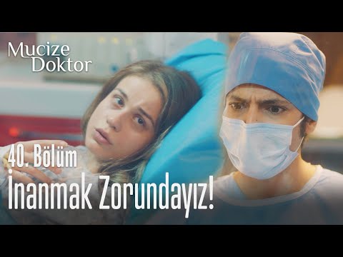 İnanmak zorundayız! - Mucize Doktor 40. Bölüm