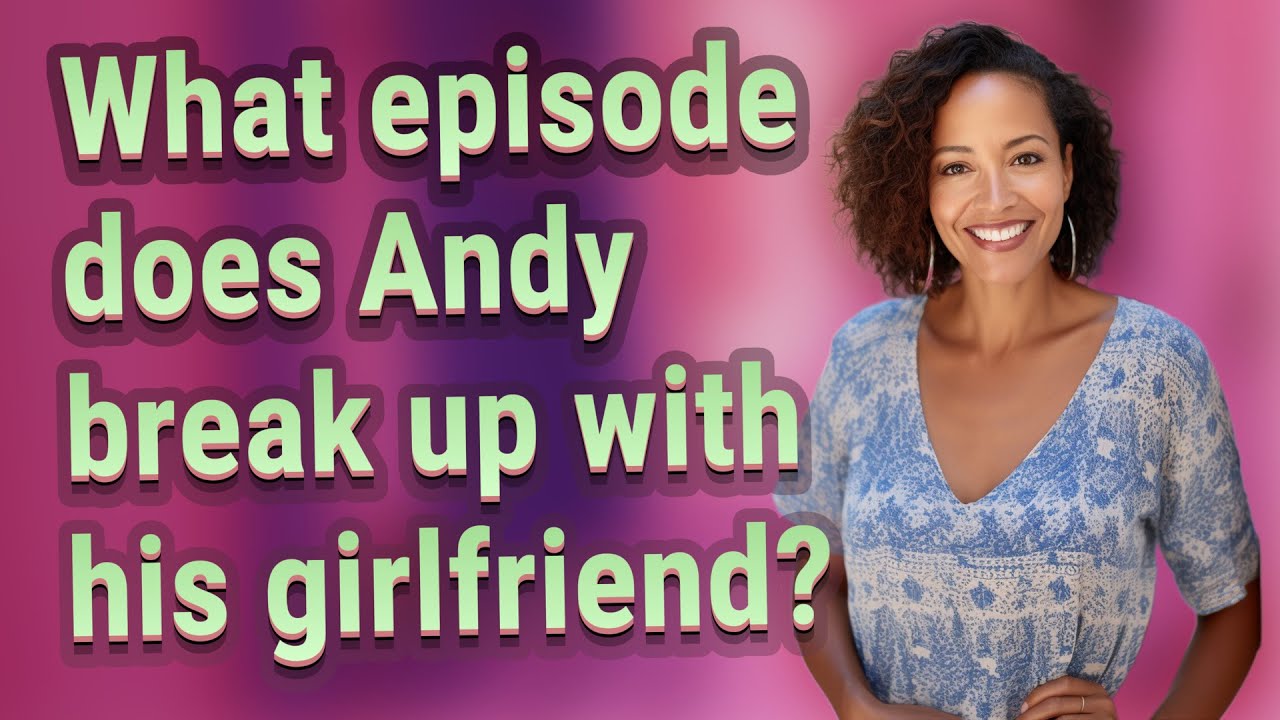 What episode does Andy break up with his girlfriend? - YouTube