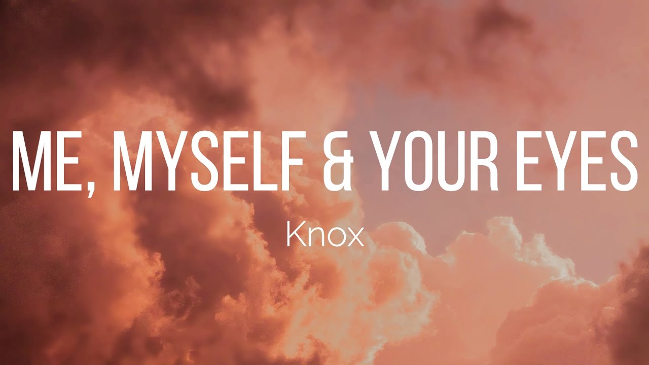 Knox - Me, Myself & Your Eyes (Lyrics) - YouTube