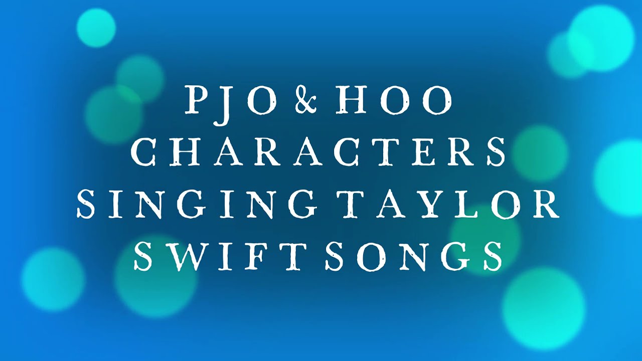 PJO & HOO CHARACTERS SINGING TAYLOR SWIFT SONGS - YouTube