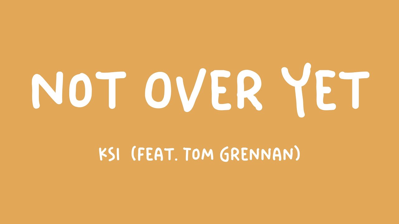 Not Over Yet - KSI (feat. Tom Grennan) (Lyrics Video) 🎹 - YouTube