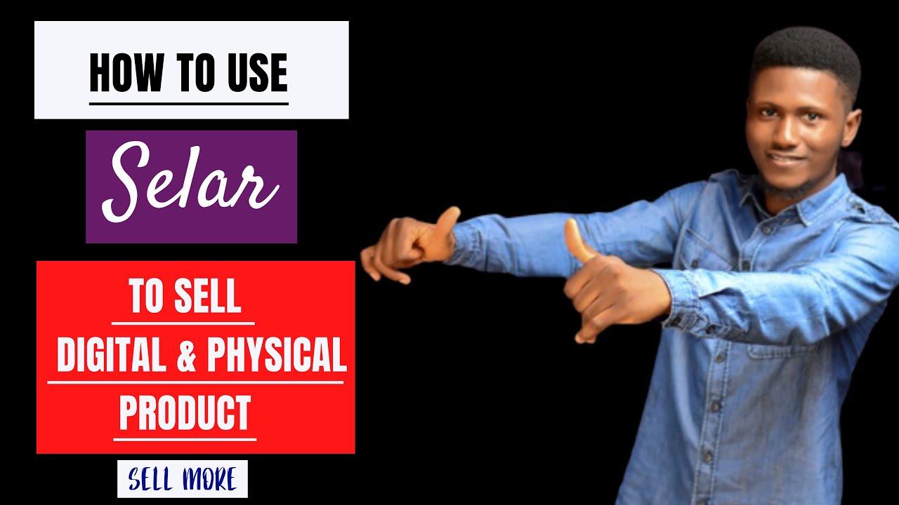 SELL MORE WITH SELAR || HOW TO USE SELAR TO SELL PHYSICAL AND DIGITAL ...