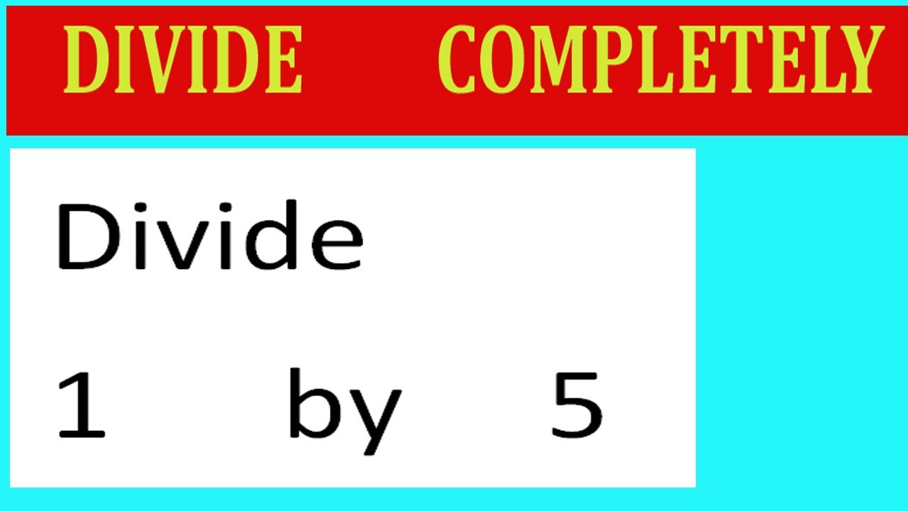 Divide 1 by 5 Divide completely - YouTube