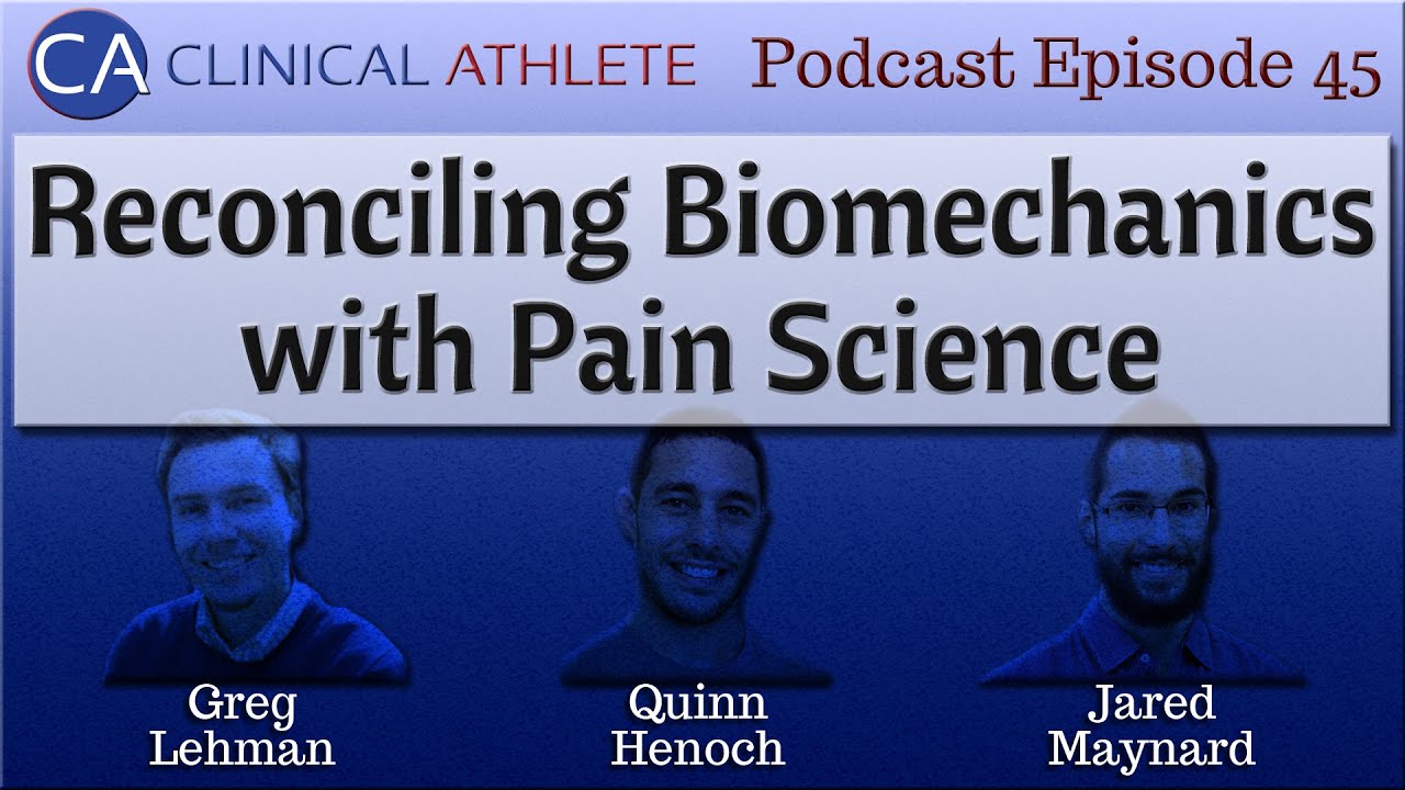 Podcast Episode 45: Reconciling Biomechanics with Pain Science with ...