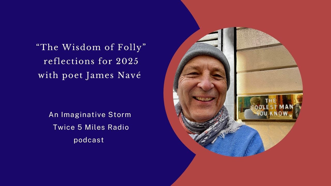The Wisdom of Folly Reflections for 2025 with poet James Navé - YouTube