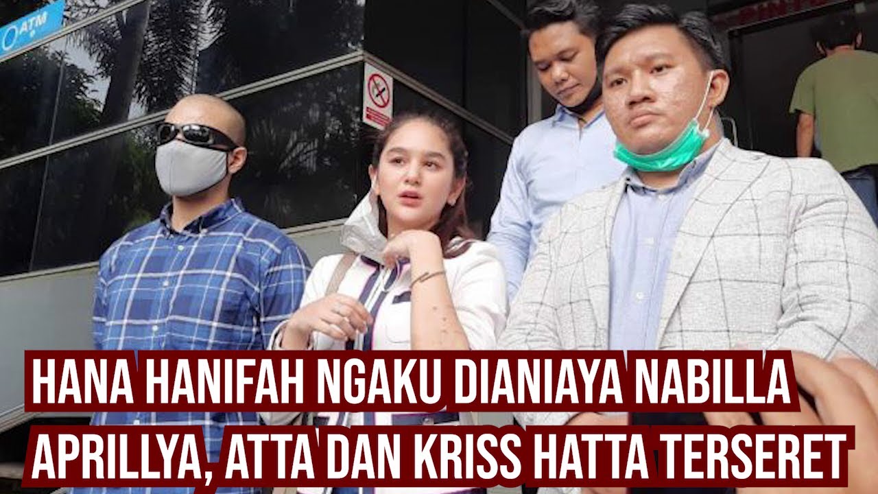 Hana Hanifah Ngaku Dianiaya Nabilla Aprillya, Atta dan Kriss Hatta ...