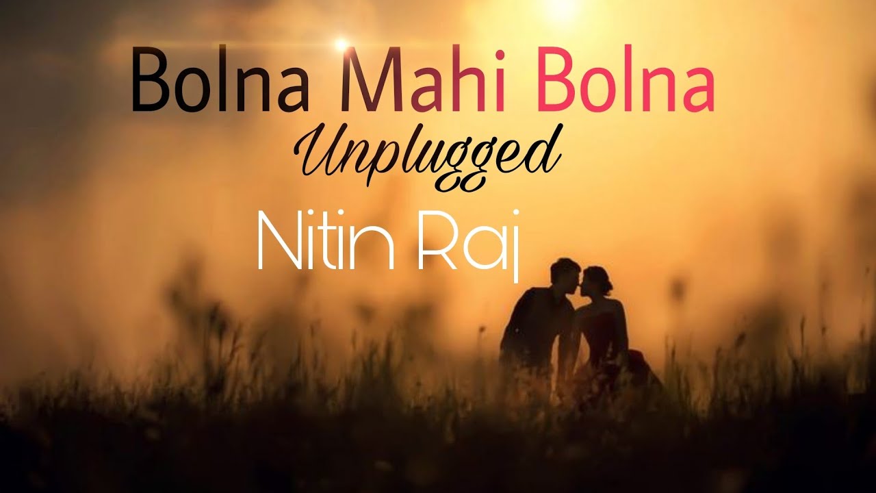 Bolna Mahi Bolna Unplugged - Nitin Raj | kapoor & son - YouTube