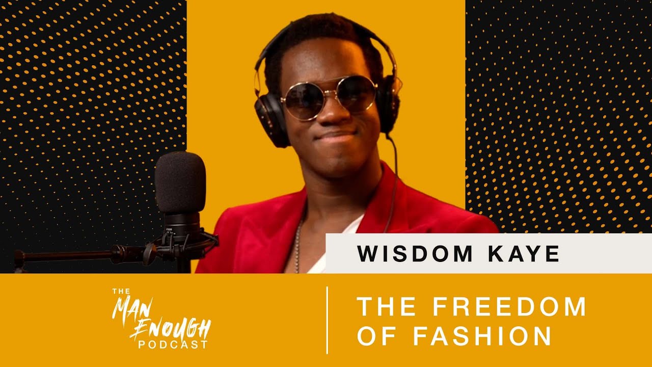 Wisdom Kaye: The Freedom of Fashion | The Man Enough Podcast - YouTube