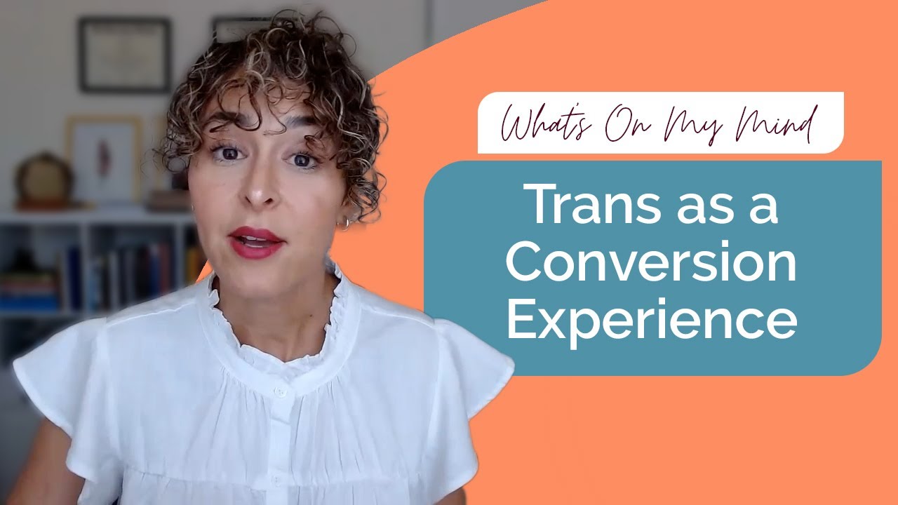 Is Trans a Religious Conversion Experience? — What's On My Mind, June ...
