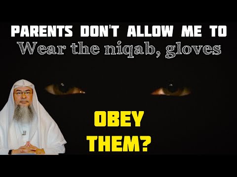 Parents don't allow me to wear the niqab or gloves, must I obey them? - Assim al hakeem