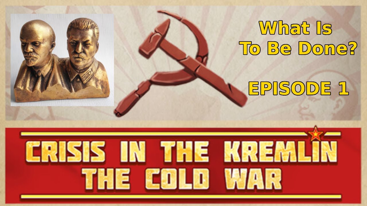 Crisis in the Kremlin: The Cold War - What Is To Be Done - Ep 1 - YouTube