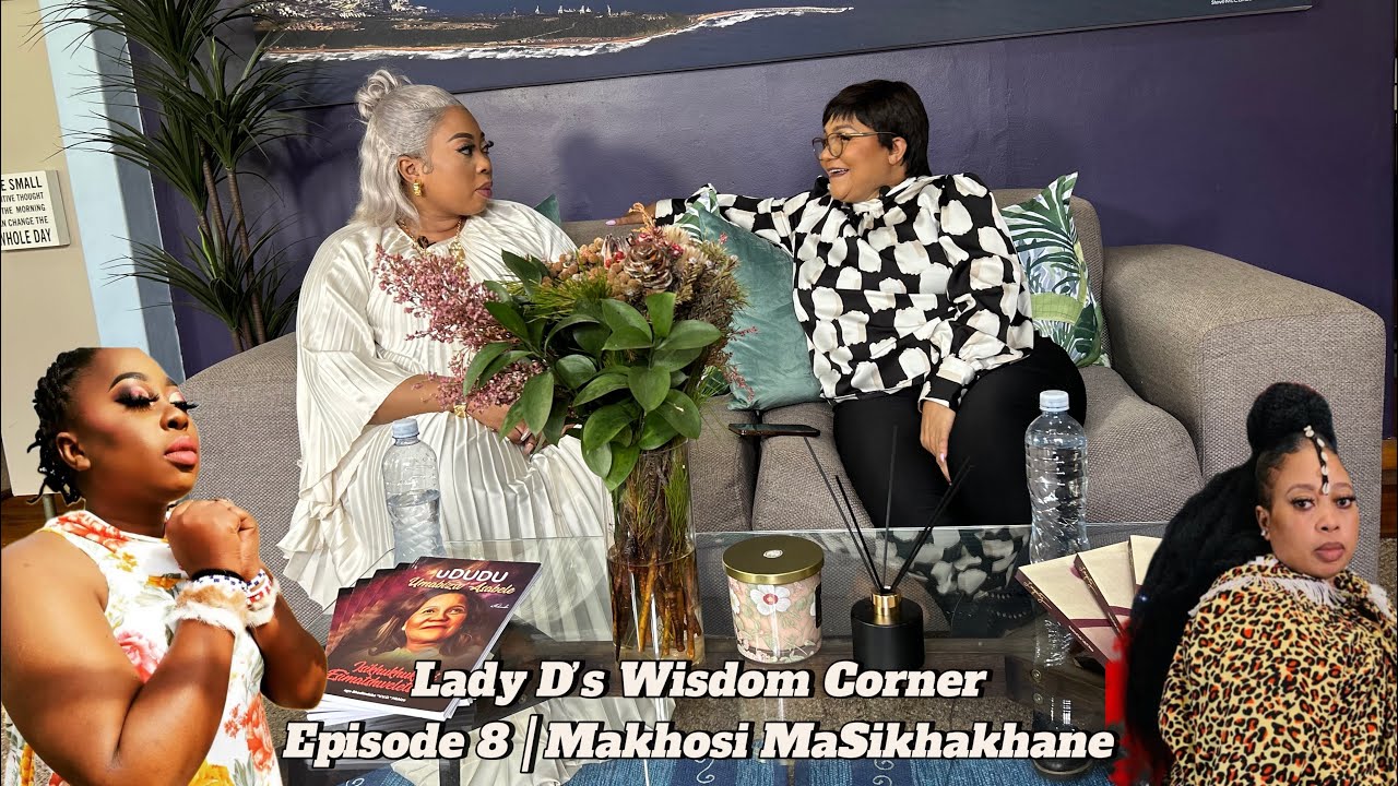 Episode 8 | Part 1 | Makhosi MaSikhakhane on Lady D's Wisdom Corner with Dudu Khoza - YouTube
