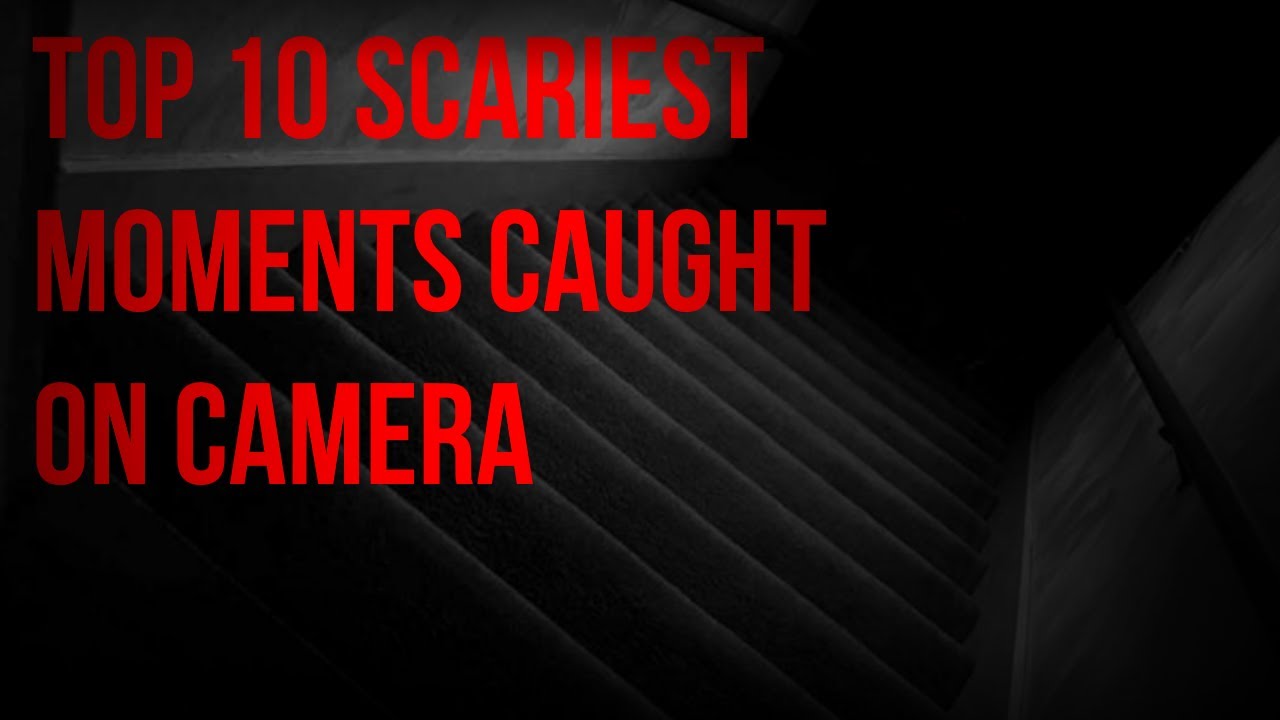 Top 10 Scariest Moments Caught on Camera (Warning: Scary) - YouTube