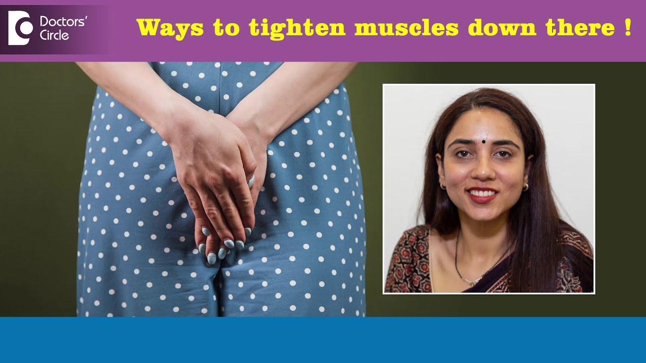 FIRM & Tight Down There-Ways to tighten muscles down there in women- Dr ...