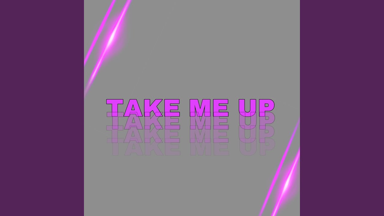 TAKE ME UP - YouTube