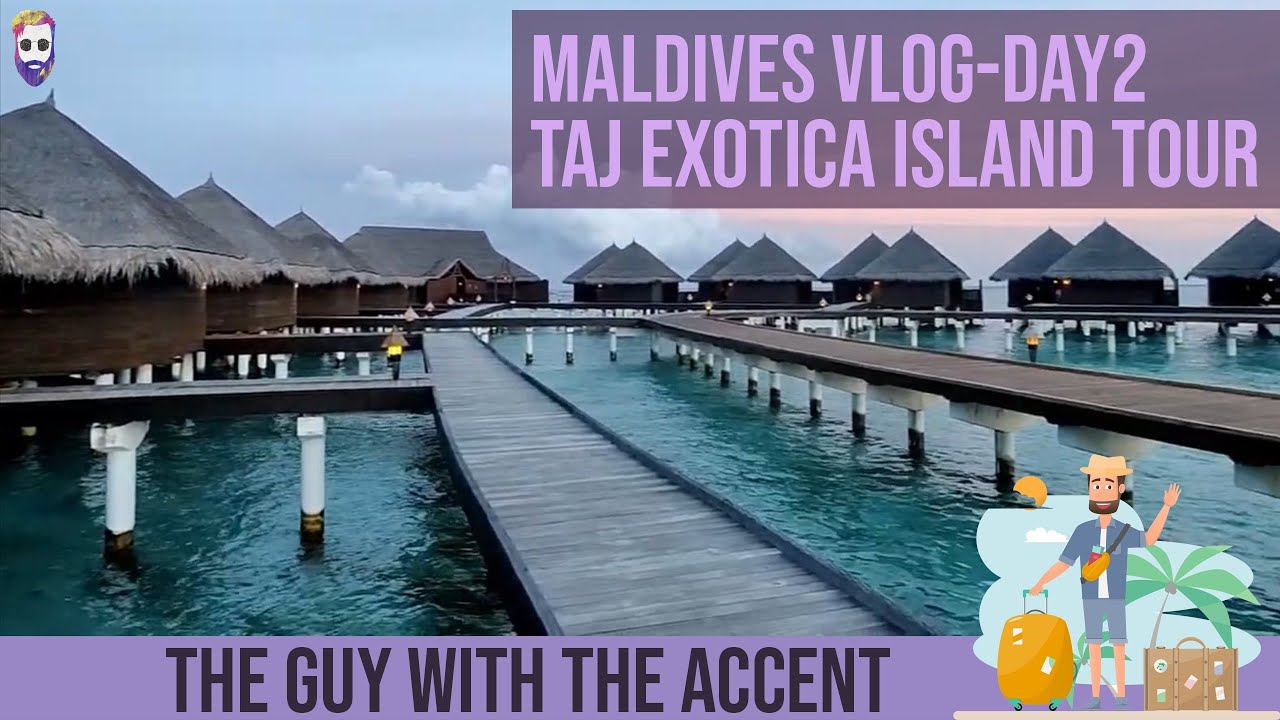 TAJ EXOTICA RESORT TOUR | MALDIVES | DAY 2 | Vlogs | THE GUY WITH THE ...