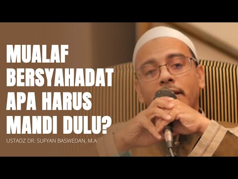 Apakah Bersyahadat Harus Mandi Dulu? 🔵 Ustadz Dr. Sufyan Badwedan, M.A