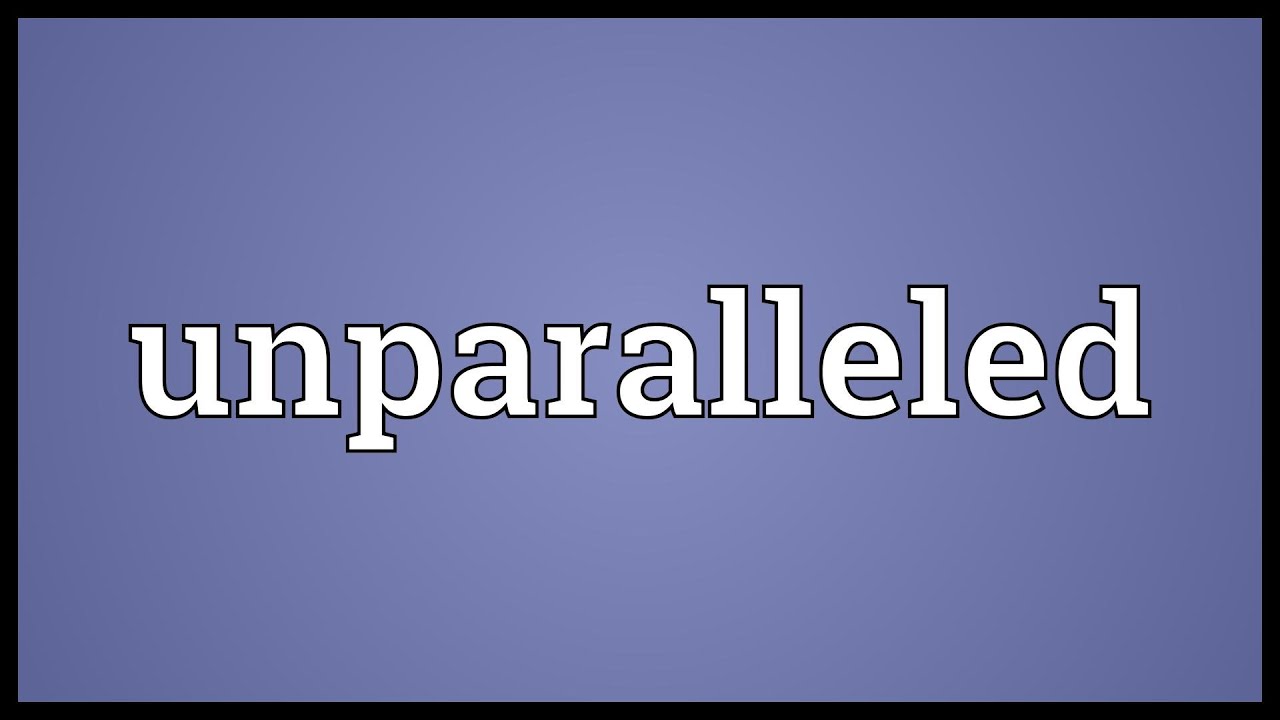 Unparalleled Meaning - YouTube