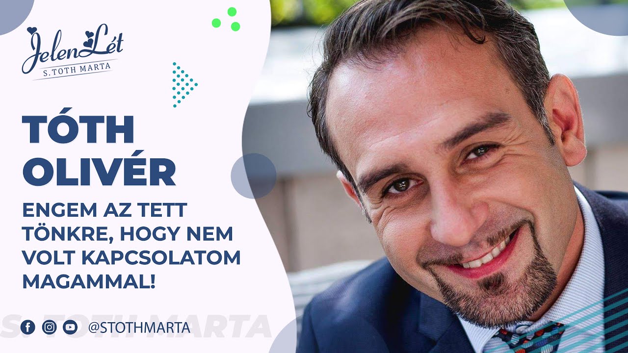 Tóth Olivér - Engem az tett tönkre, hogy nem volt kapcsolatom magammal! [JelenLét by S. Toth ...