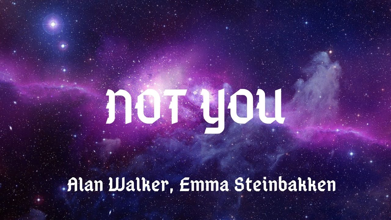 Alan Walker & Emma Steinbakken - Not You | Lyrics - YouTube