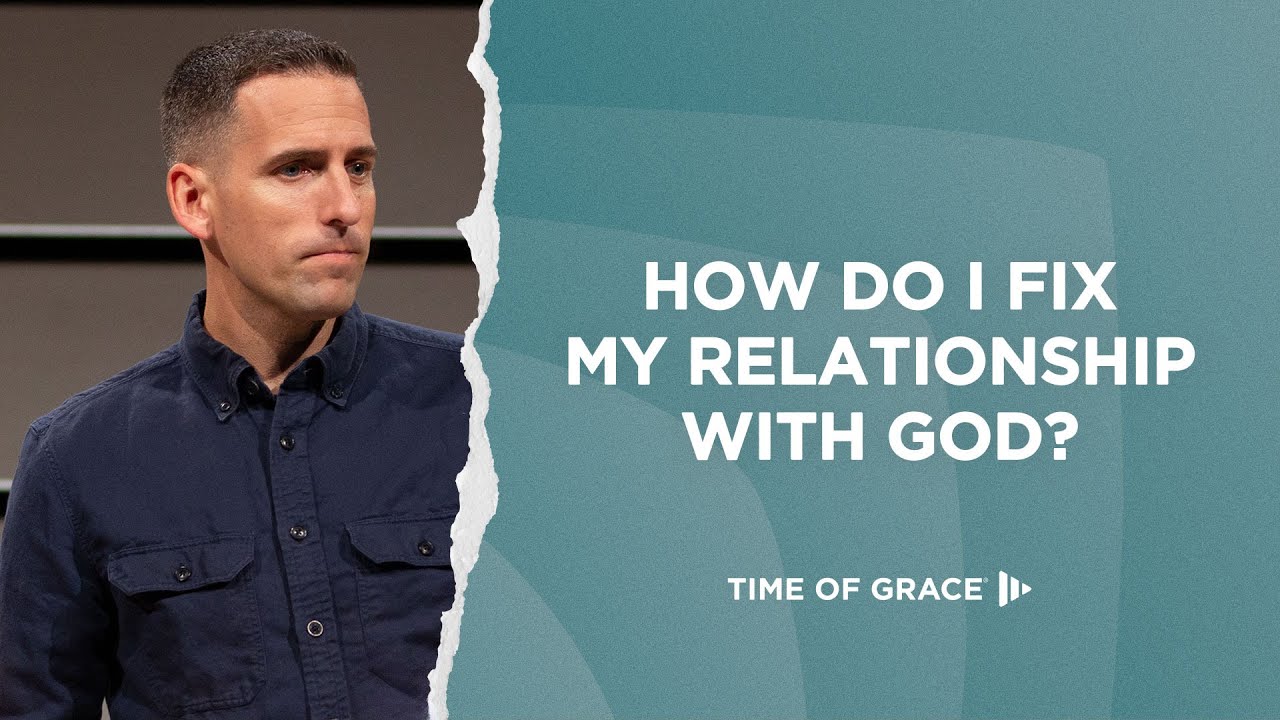 How Do I Fix My Relationship With God? - YouTube