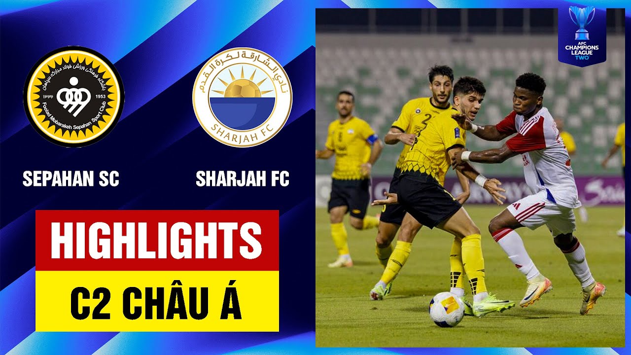 HIGHLIGHTS: SEPAHAN SC - SHARJAH FC | HIỆP 2 BÙNG NỔ, ĐẠI TIỆC 4 BÀN ...