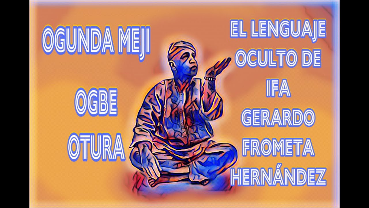 OGUNDA MEJI, OGBE OTURA. EL LENGUAJE OCULTO DE IFA. - YouTube