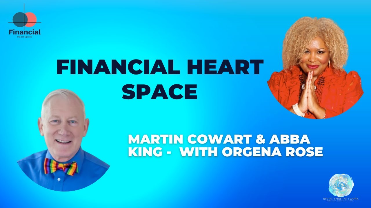 Financial Heart Space Martin Cowart & Abba King Call with Orgena Rose ...