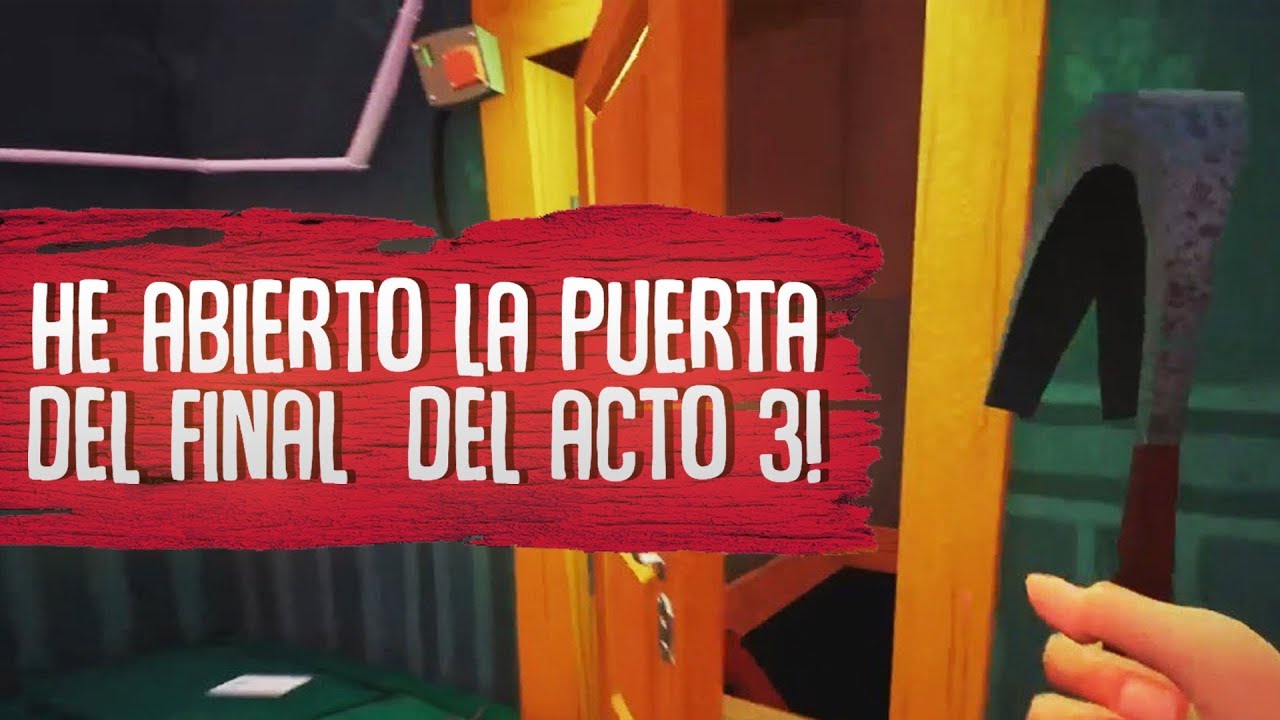 He Abierto La Puerta Del Final Del Acto 3 !! | Hello Neighbor ( Juego ...