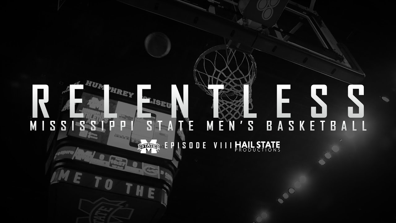 Relentless: Mississippi State Men's Basketball 2017 Episode VIII, "Back ...