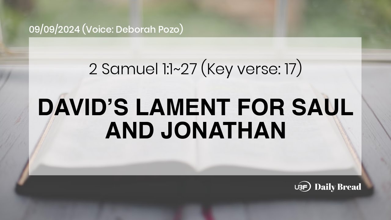 DAVID’S LAMENT FOR SAUL AND JONATHAN, 2Sam 1:1~27, 09/09/2024 / UBF ...