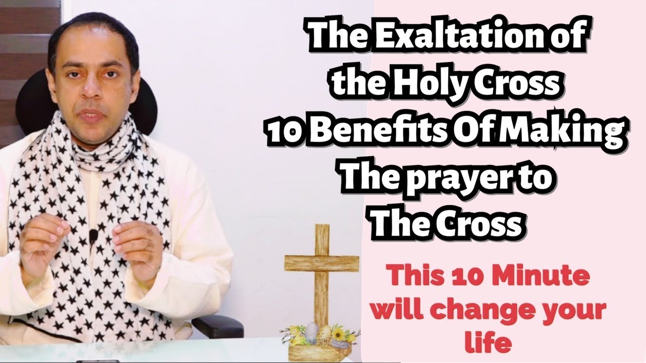 The Exaltation of the Holy Cross. 10 Benefits Of Making The prayer to ...