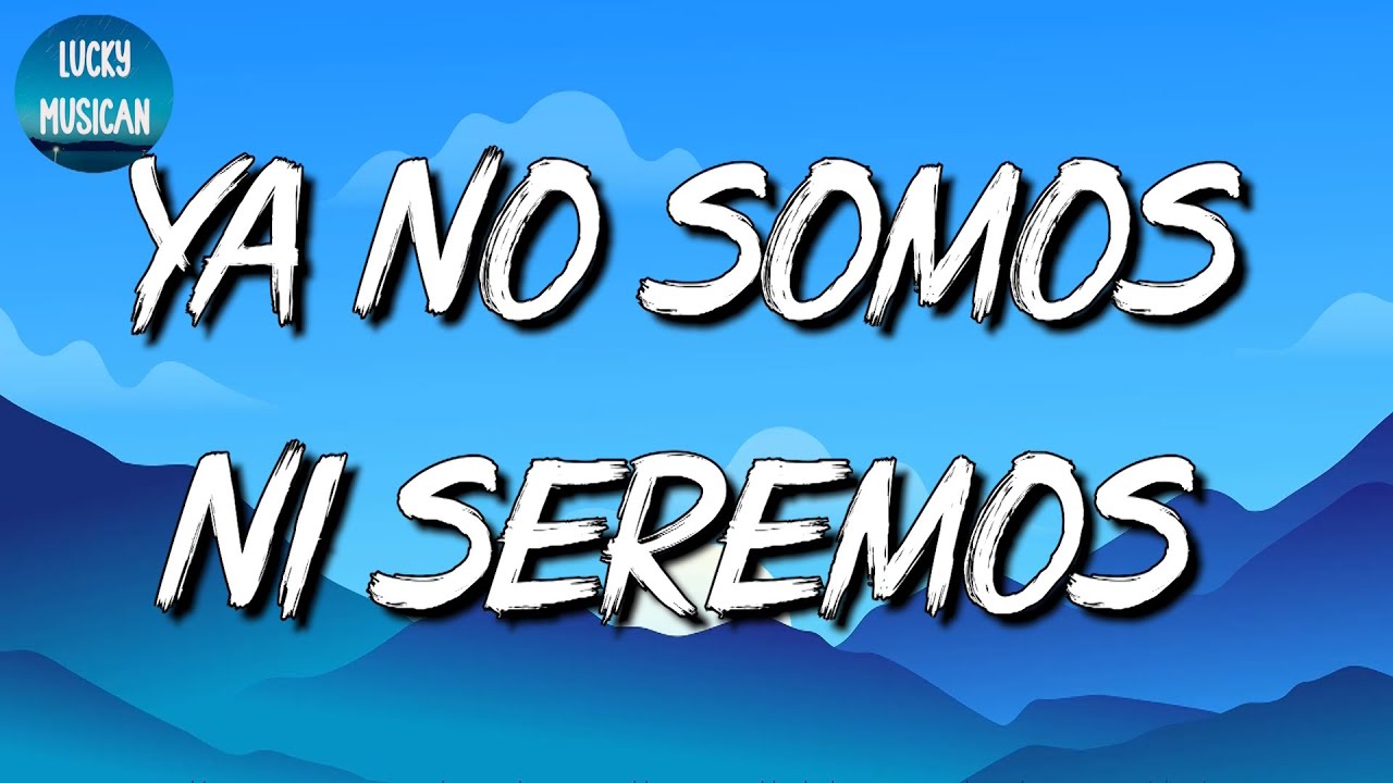 🎵 [Reggaeton] Christian Nodal - Ya No Somos Ni Seremos (Letra\Lyrics ...